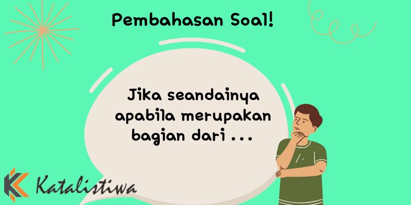 Jika seandainya apabila merupakan bagian dari - Katalistiwa