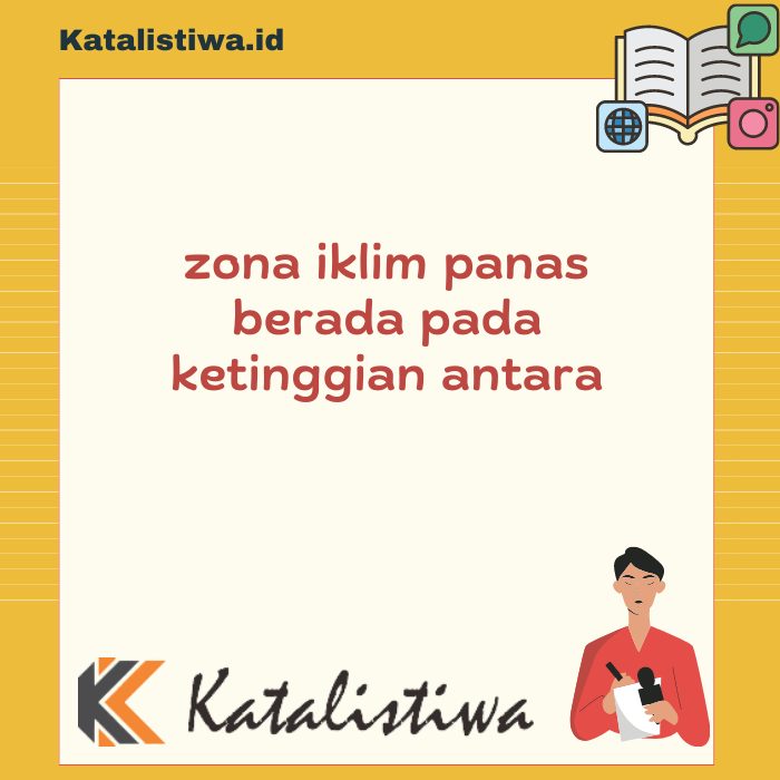 Zona Iklim Panas Berada Pada Ketinggian Antara - Katalistiwa