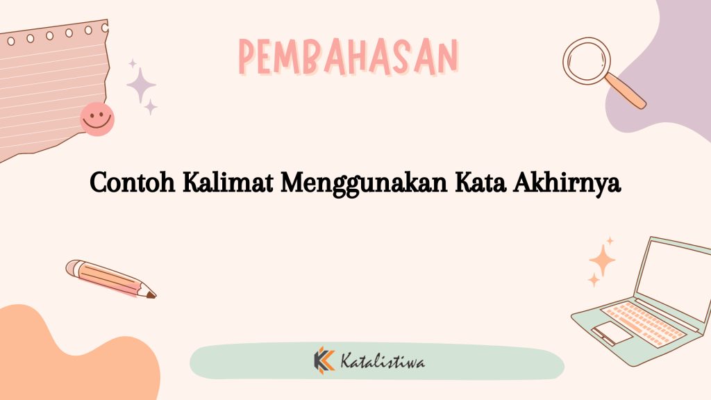 Contoh Kalimat Menggunakan Kata Akhirnya - Katalistiwa