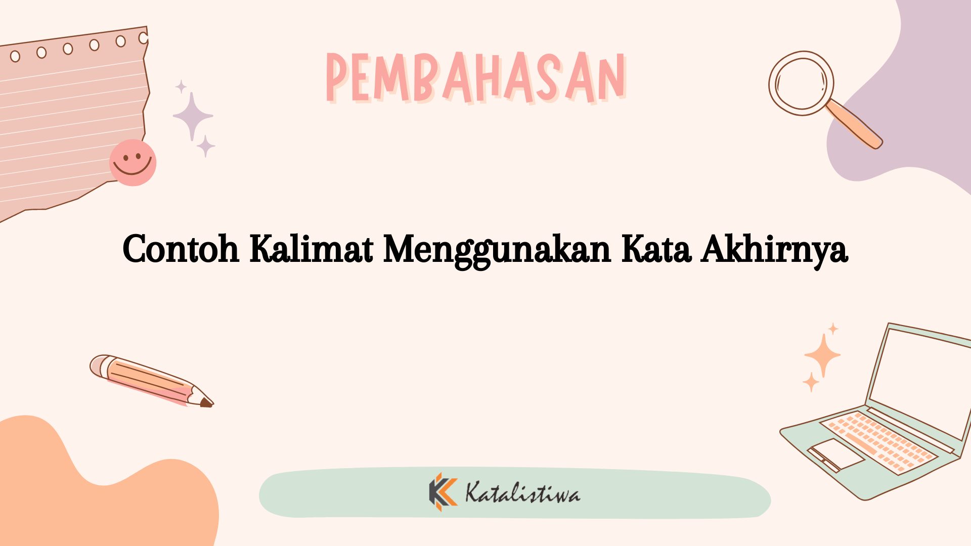 Contoh Kalimat Menggunakan Kata Akhirnya - Katalistiwa