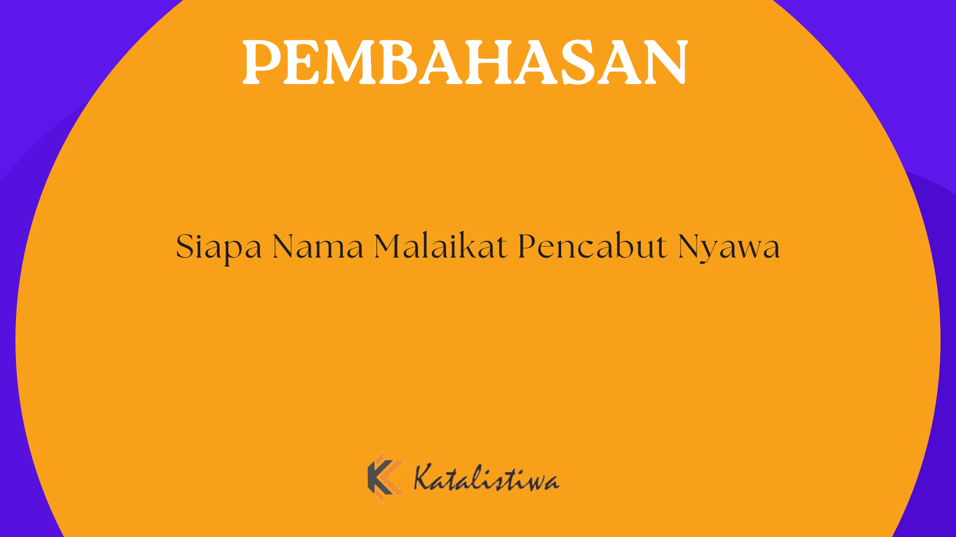 Siapa Nama Malaikat Pencabut Nyawa - Katalistiwa