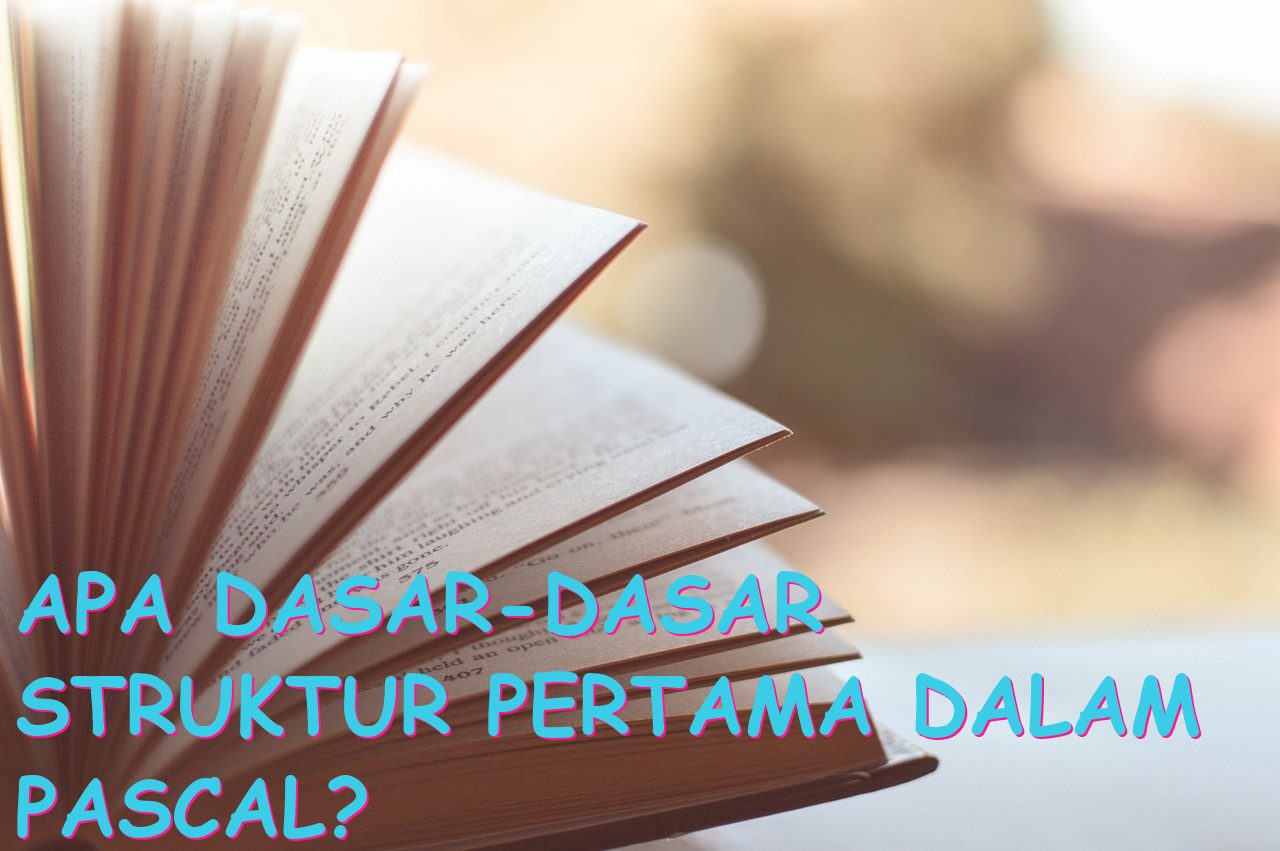 Apa Dasar-Dasar Struktur Pertama dalam Pascal? - Katalistiwa