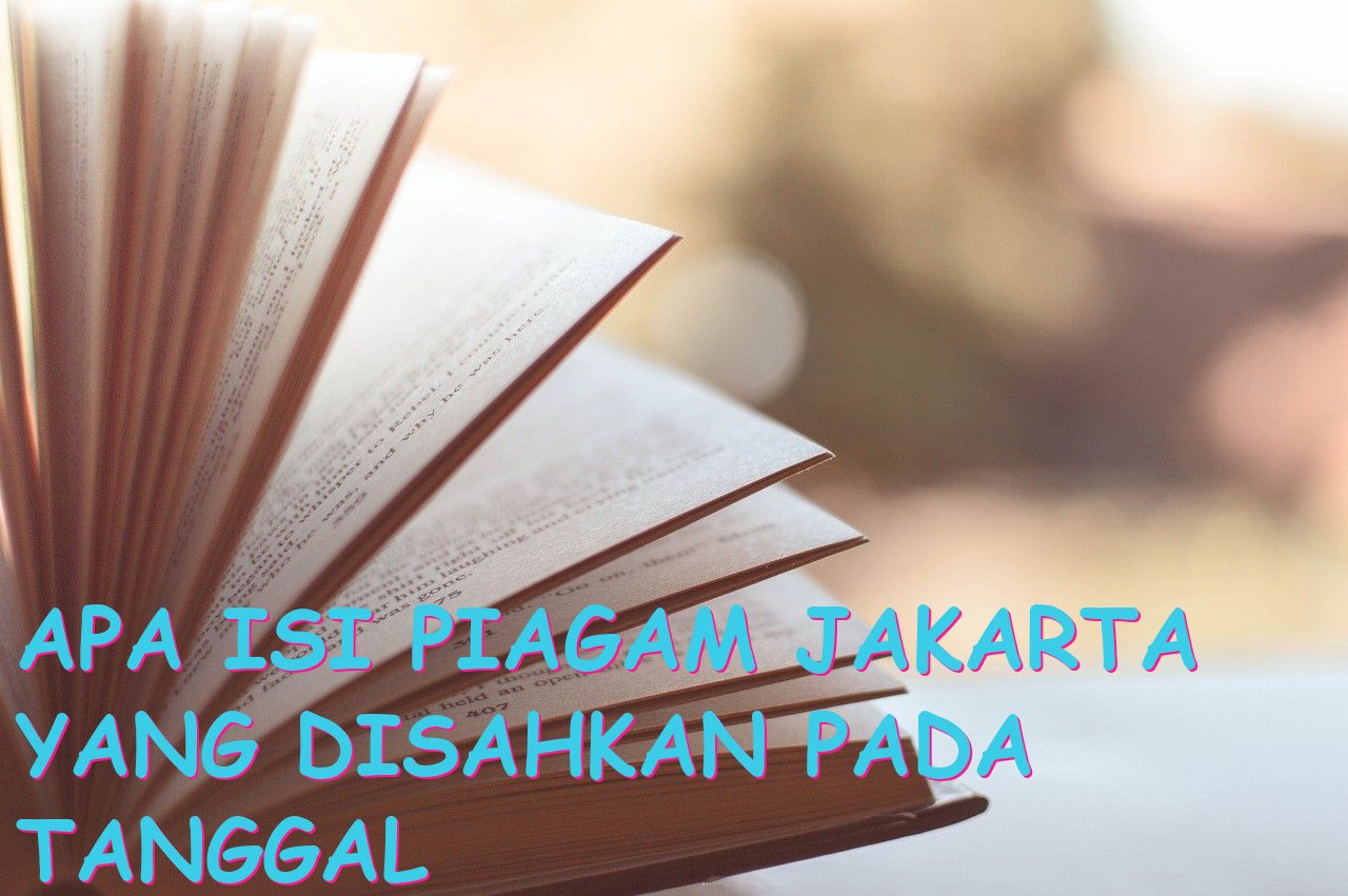 Apa Isi Piagam Jakarta yang Disahkan pada Tanggal tersebut? - Katalistiwa