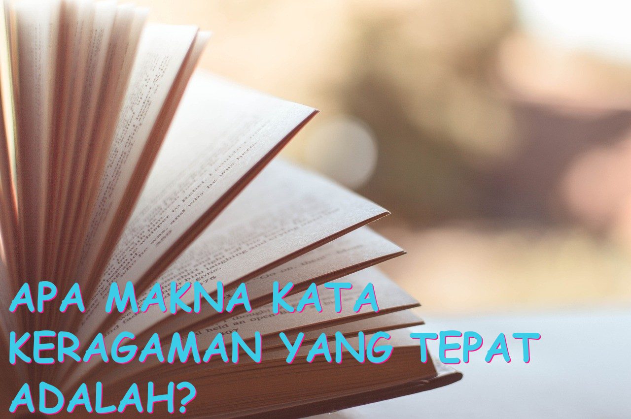 Apa Makna Kata Keragaman yang Tepat Adalah? - Katalistiwa