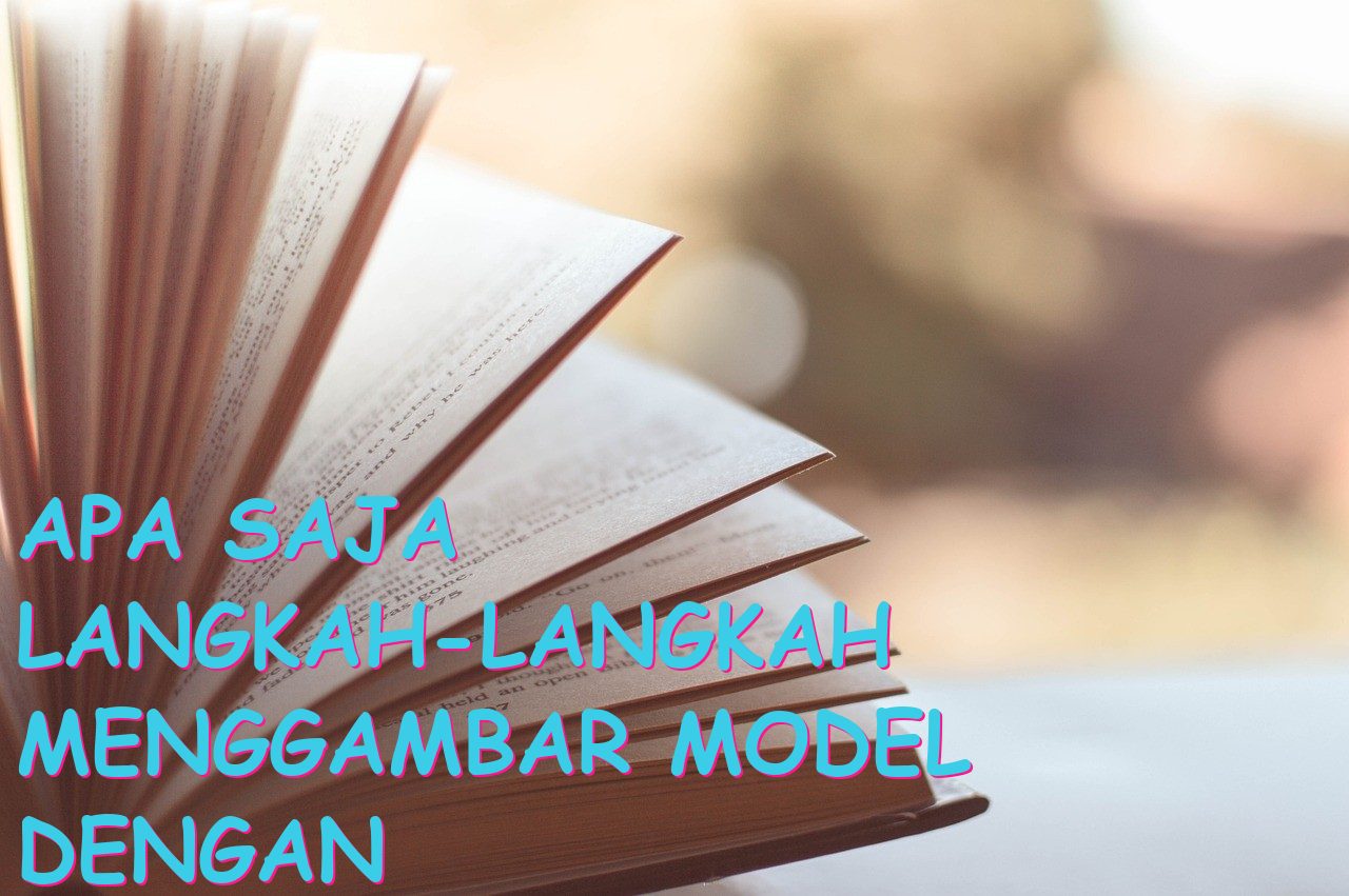 Apa Saja Langkah-Langkah Menggambar Model dengan Tepat? - Katalistiwa