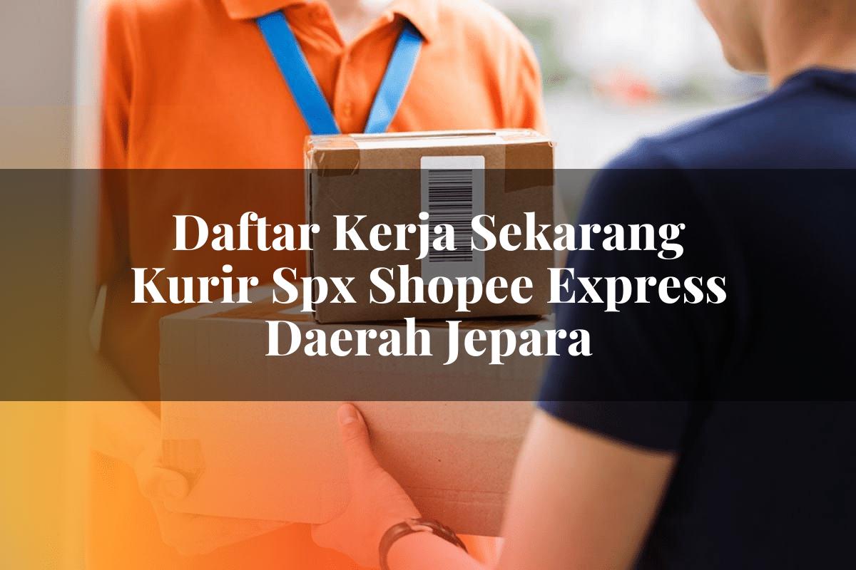 Daftar Kerja Sekarang Kurir SPX Shopee Express Daerah Jepara - Katalistiwa