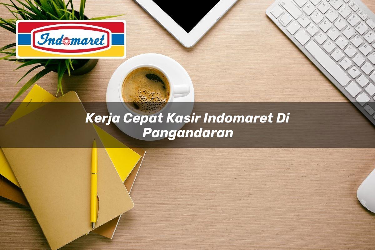 Kerja Cepat Kasir Indomaret di Pangandaran Tahun 2025 - Katalistiwa