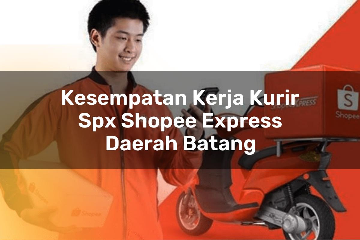 Kesempatan Kerja Kurir SPX Shopee Express Daerah Batang - Katalistiwa